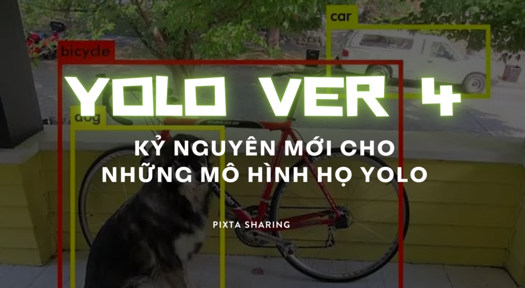 YOLOv4 – Kỷ nguyên mới cho những mô hình họ YOLO