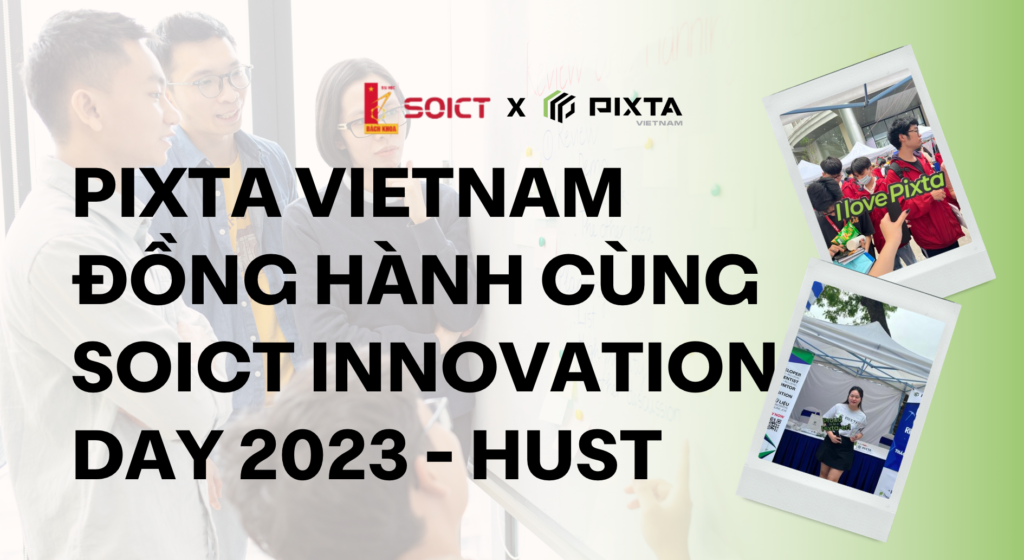 PIXTA VIETNAM đồng hành cùng SOICT INNOVATION DAY 2023 – HUST